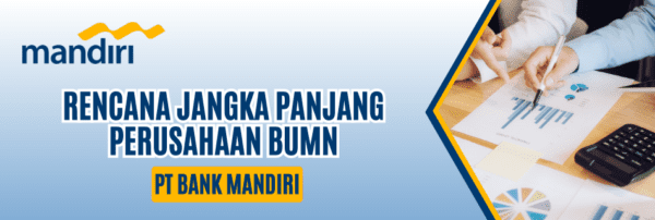 Jasa Penyusunan Rencana Jangka Panjang Bank Mandiri Terbaik